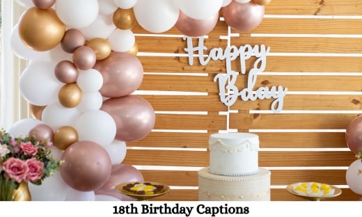 Perfect 900+ 18th Birthday Captions For Instagram Pictures